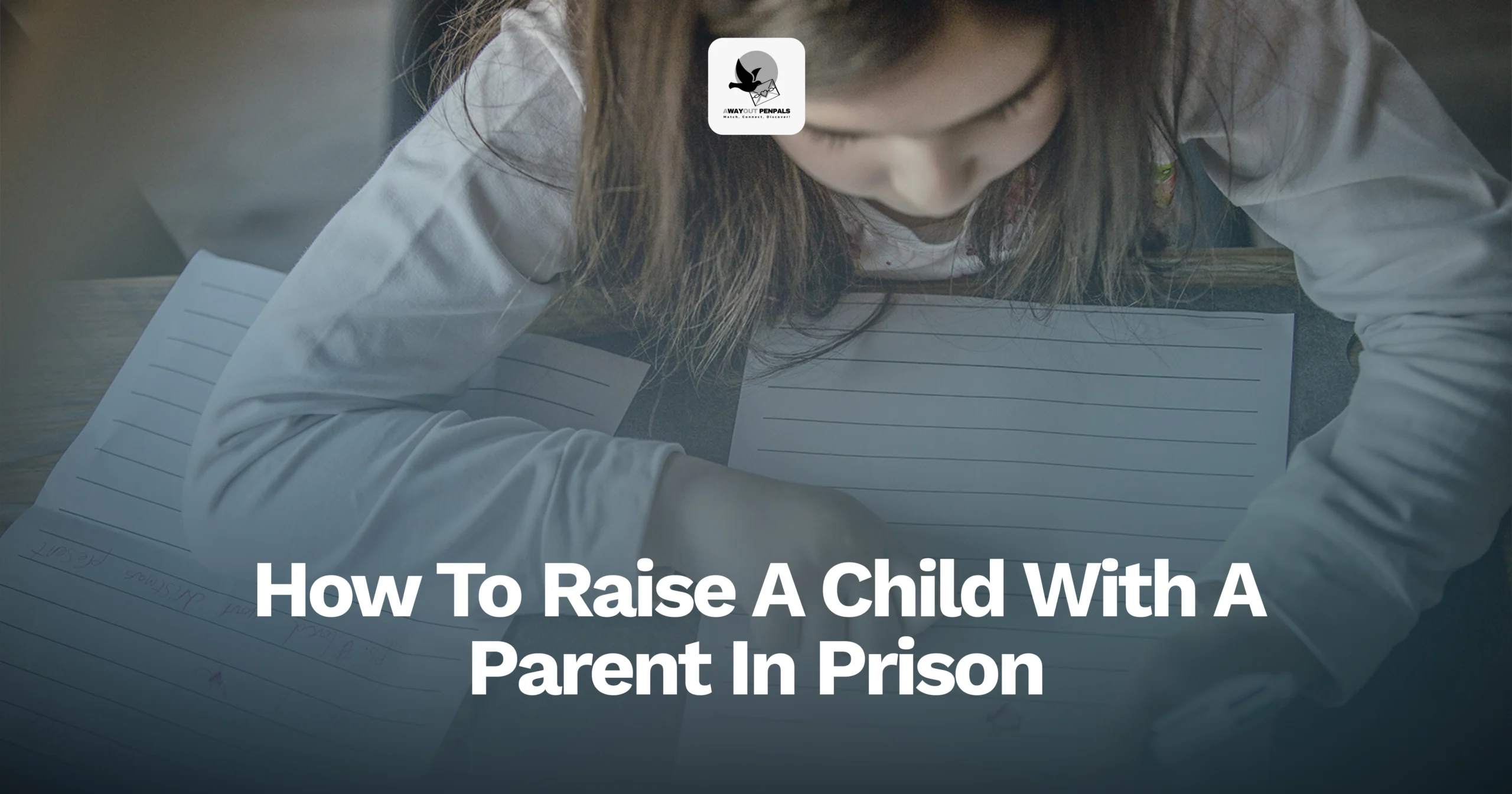How to Raise a Child With an Incarcerated Parent - A Way Out Pen Pals