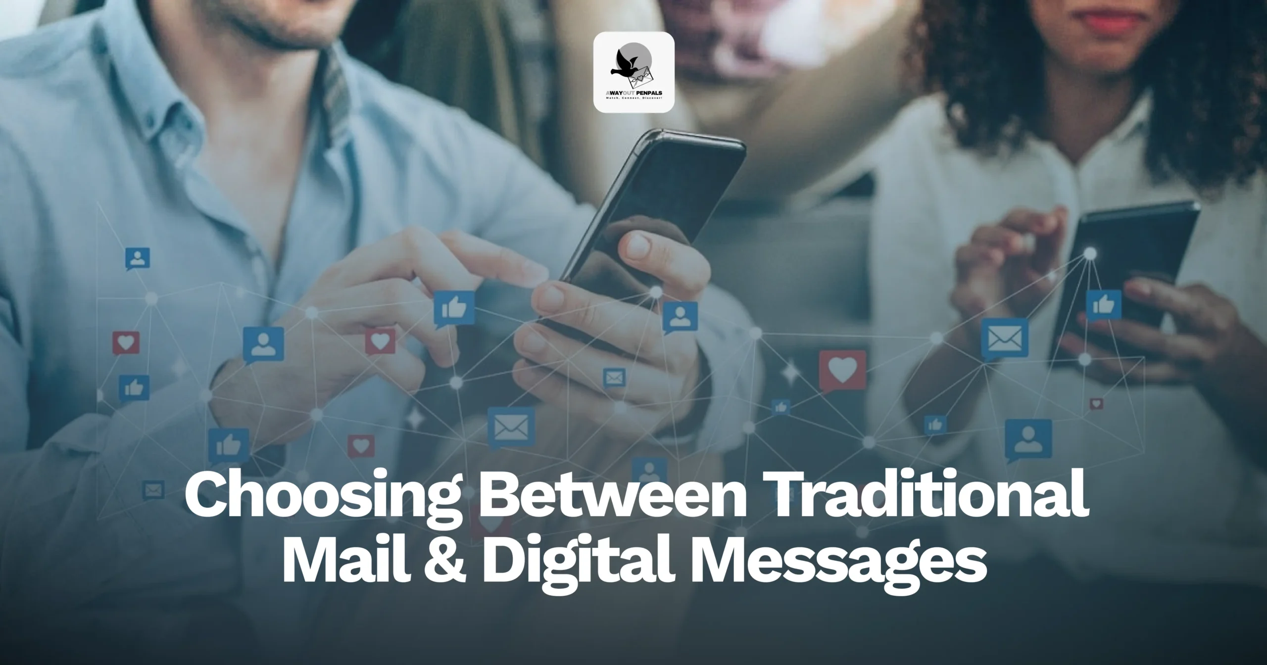 Choosing Between Traditional Mail & Digital Messages - A Way Out Pen Pals